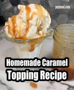 How To Make Yummy Homemade Caramel Topping - yeyfood.com